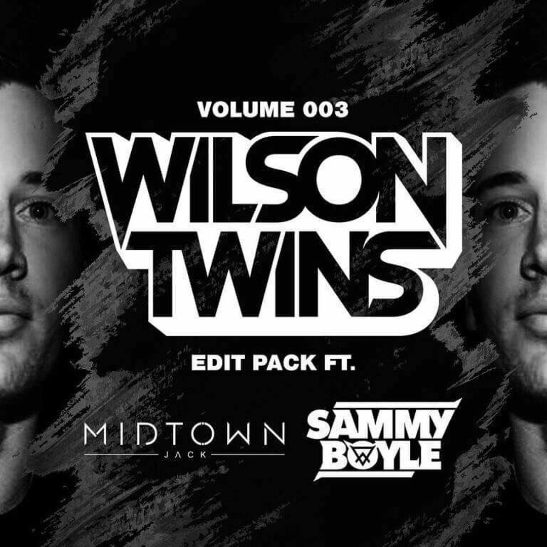 Stream WILSON TWINS EDIT PACK VOL. 3 FT. SAMMY BOYLE & MIDTOWN JACK ...