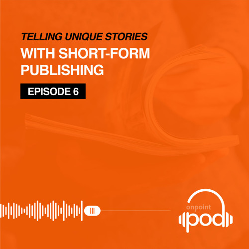 Stream Telling Unique Stories with Short Form Publishing by Onpoint Pod ...