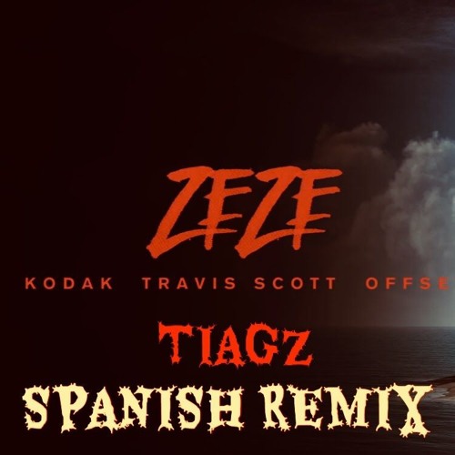 Stream TIAGZ - ZEZE (Spanish Remix) feat. Kodak Black, Travis Scott ...