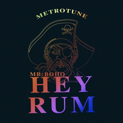Stream HEY RUM - Mr BOHO - Free Download by METROTUNE | Listen online ...