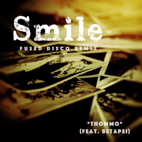 Stream Smile feat. BetaPSI (Fused Disco Remix) by *thommo* 🎧 | Listen ...