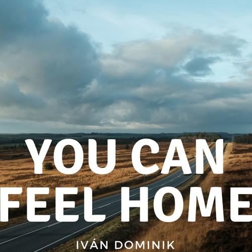 Stream Ivan Dominik - You Can Feel Home by Ivan Dominik Music | Listen ...