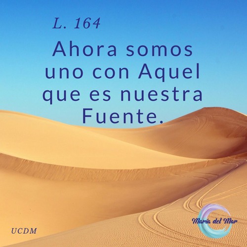 Stream Lección 164. Ahora somos uno con Aquel que es nuestra Fuente. by ...