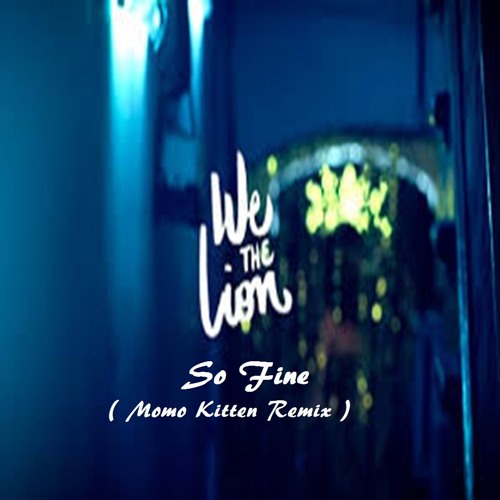 Stream So Fine - We The Lion (Kitten Remix) by Noob | Listen online for ...