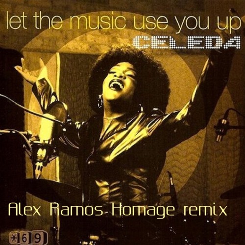 Stream Celeda - Let The Music Use You Up! - Alex Ramos Homage Mix SNIP ...