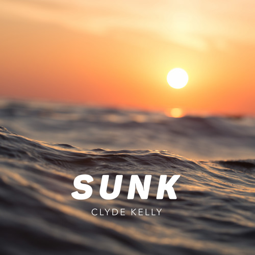 Stream Sunk by Clyde Kelly | Listen online for free on SoundCloud