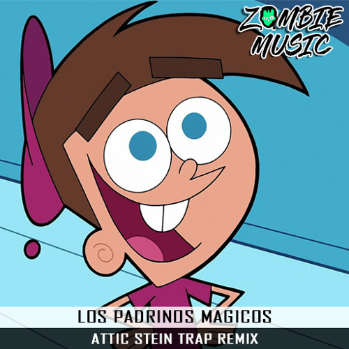 Stream Los Padrinos Magicos (Attic Stein Trap Remix) by Zombie Music ...