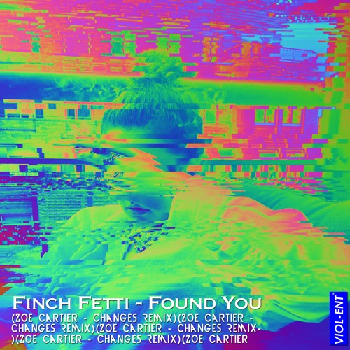 Stream Finch Fetti - Found You (Zoe Cartier - Changes Remix) by VIOL ...