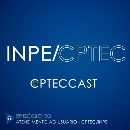 Stream EPISÓDIO 20 - ATENDIMENTO AO USUÁRIO (CPTEC/INPE) by Centro de ...