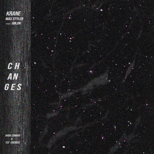 Stream KRANE X Max Styler Feat GØLDN - Changes [High Zombie X YLY Remix ...