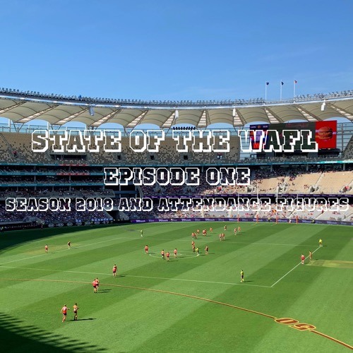 Stream State of the WAFL Episode One: Season 2018 and Attendance ...