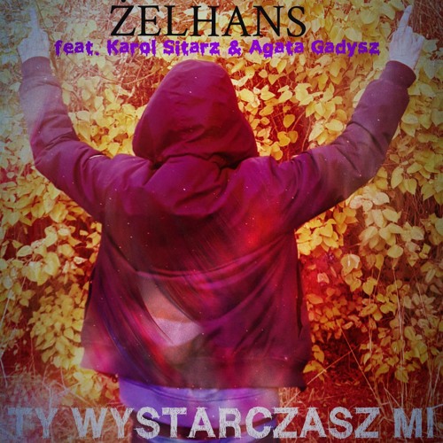 Stream Żellhans - Ty Wystarczasz Mi (feat. Karol Sitarz & Agata Gładysz ) by Żelhans | Listen ...