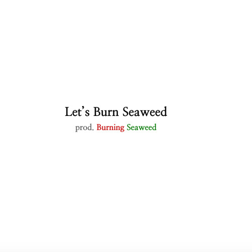 Stream Let's Burn Seaweed (Prod.Burning Seaweed) by BurningSeaweed ...