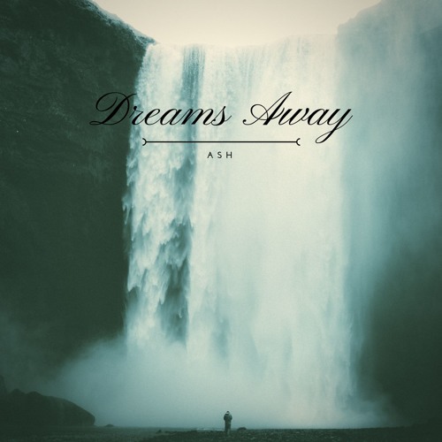 Stream Dreams Away by Ash | Listen online for free on SoundCloud