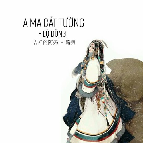 Stream Mẹ cát tường - Lộ Dũng [吉祥的阿妈 - 路勇] by Hyandrea | Listen online ...