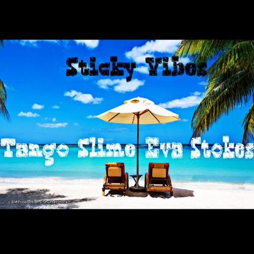 Stream Sticky Vibes FT Eva Stokes by Tango_Slime | Listen online for ...