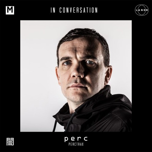 Stream In Conversation: Perc [Perc Trax] by Magnetic Magazine | Listen ...