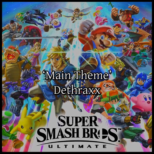 Super Smash Bros. Ultimate - Main Theme Cover by Dethraxx | Free ...