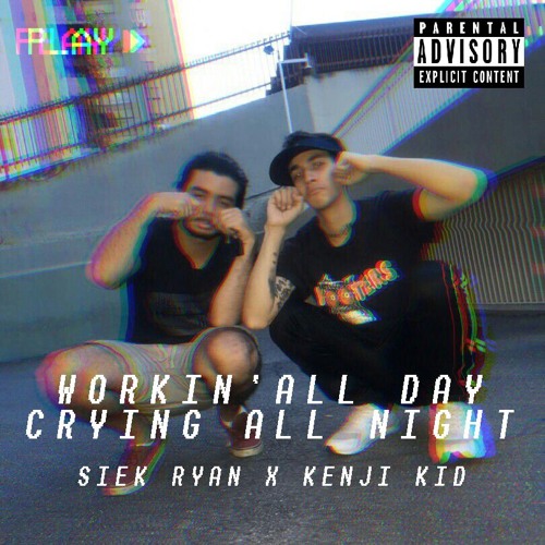 Stream Kenji Kid & Siek Ryan - Workin' All Day, Crying All Night by ...