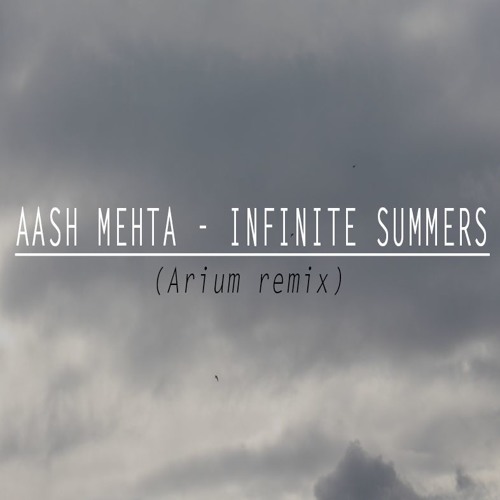 Stream Aash Mehta - Infinite Summers (ft. Lydia Kelly) (Arium Remix) by ...
