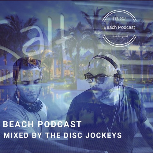 Stream Beach Podcast Guest Mix by The Disc Jockeys by Kurt Kjergaard ...