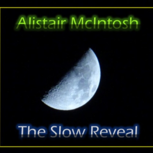 Stream Alistair McIntosh | Listen to The Slow Reveal playlist online ...