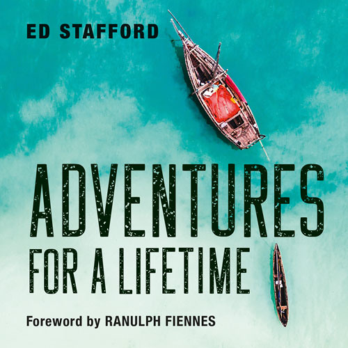 Stream Adventures for a Lifetime, By Ed Stafford, Foreword by Ranulph ...