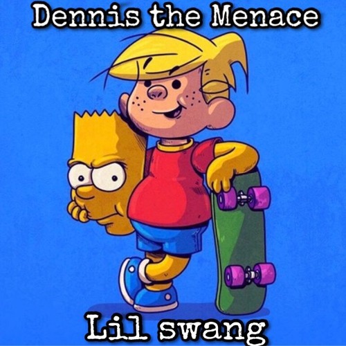 Stream Dennis The Menace- Lil Swang by Lil Swang | Listen online for ...
