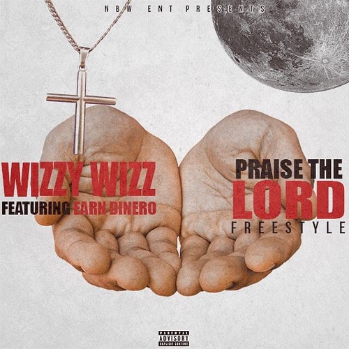 Stream Praise The Lord (Freestyle) ft Earn Dinero by Wizzy Wizz ...