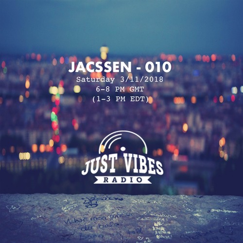 Stream Just Vibes Radio Featuring - Jacssen 010 [03.11.2018] by Jacssen ...