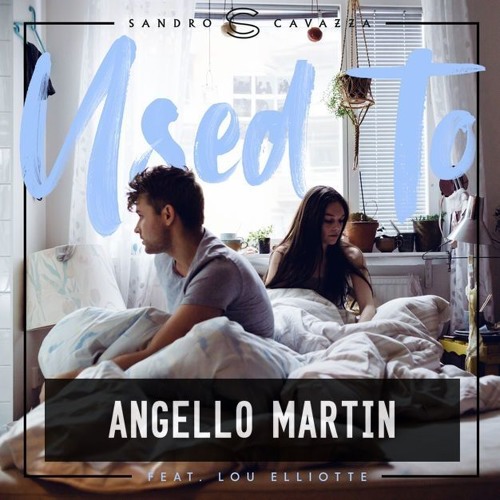 Stream Used To - Sandro Cavazza Ft. Lou Elliotte | Angello Martin Remix ...