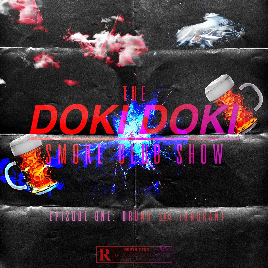 Stream Doki-Doki Podcast EP.1: Drunk & Ignorant by Doki-Doki Smoke Club ...