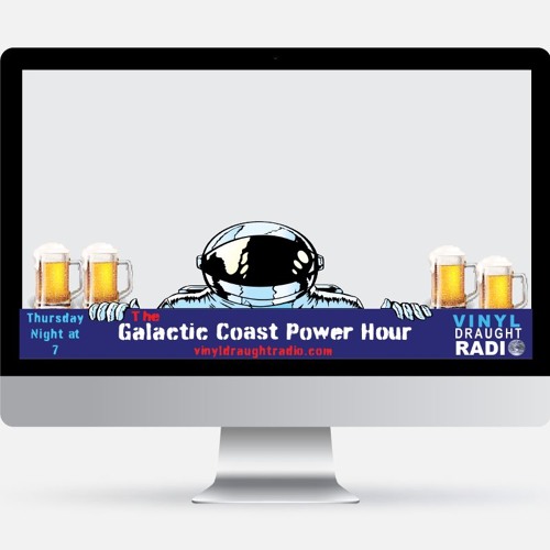 Stream Galactic Coast Power Hour Episode 4: The State Of Beer by Vinyl ...