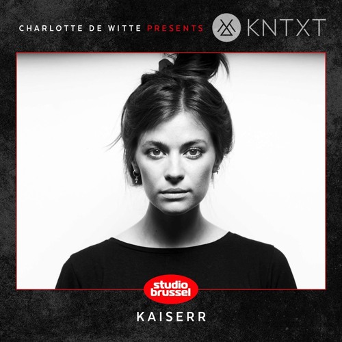 Stream Charlotte de Witte presents KNTXT: Kaiserr (10.11.2018) by KNTXT | Listen online for free ...