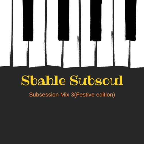Stream Sbahle Subsoul - Subsession Mix 3 (Festive Edition) by Sbahle ...