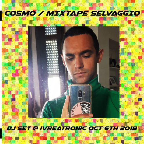 Stream Cosmo - Mixtape Selvaggio (Djset @ Ivreatronic 06-10-2108) by ...