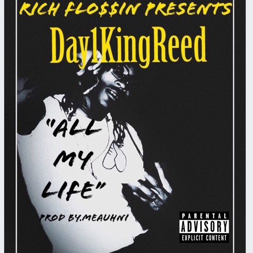 Stream Day1 KingReed - All My Life Prod. Meauhni by Day1 King Reed ...