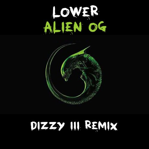 Stream Lower - Alien OG (Dizzy III Remix)[Clip] by Dizzy III | Listen ...