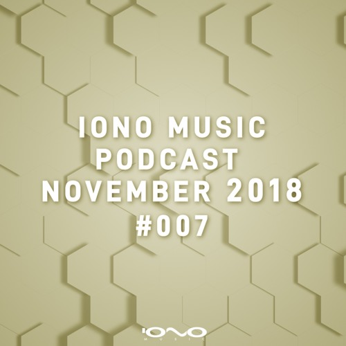Stream IONO MUSIC PODCAST #007 - November 2018 by IONO MUSIC (official ...