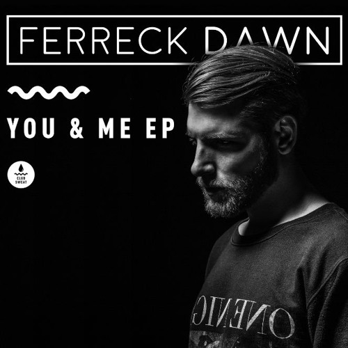 Stream You & Me 192 kbps (Sweat it out)(Nov 16) by Ferreck Dawn ...