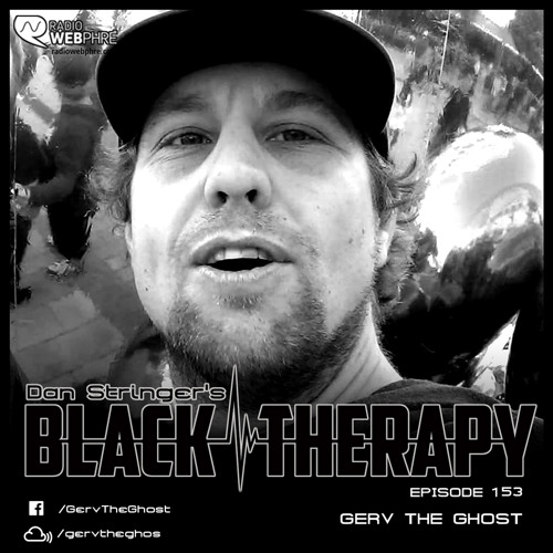 Stream Gerv the Ghost - Black Therapy EP153 on Radio WebPhre.com by Dan ...