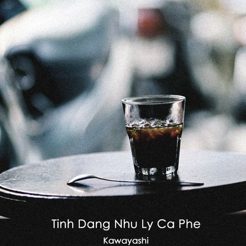 Stream Kawayashi - Tinh Dang Nhu Ly Cafe by Meggumi | Listen online for ...