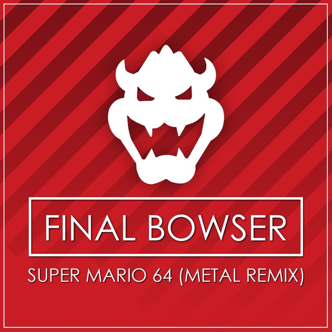 Stream Final Bowser - Super Mario 64 (Metal Remix) by Ben Gibson ...
