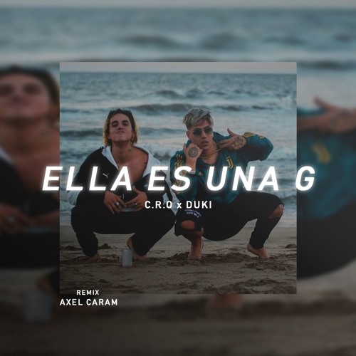Stream C.R.O X Duki - Ella Es Una G ( Remix ) AXEL CARAM by Axel Caram ... Stream C.R.O X Duki - Ella Es Una G ( Remix ) AXEL CARAM by Axel Caram ...