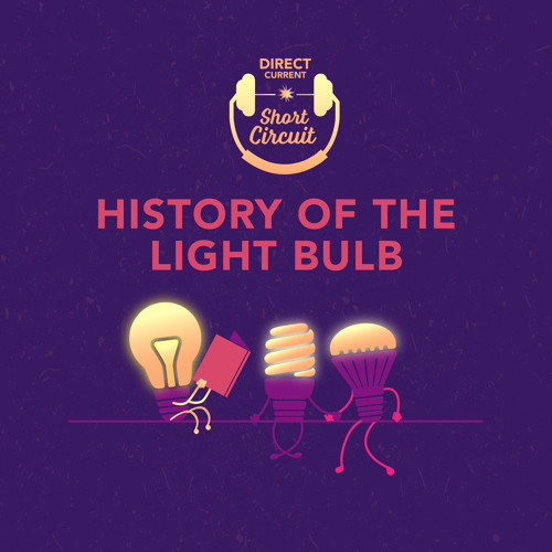 Stream episode SHORT CIRCUIT | History of the Light Bulb (Direct ...