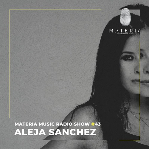 Stream MATERIA Music Radio Show 043 with Aleja Sanchez by Marco Bailey ...