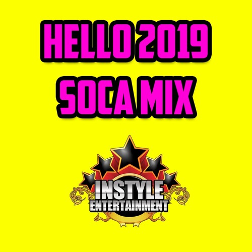 Stream HELLO 2019 SOCA MIX by INSTYLE ENT | Listen online for free on ...