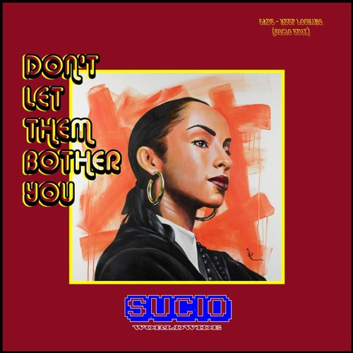 Stream DON'T LET THEM BOTHER YOU (SADE - KEEP LOOKING SUCIO EDIT) by ...
