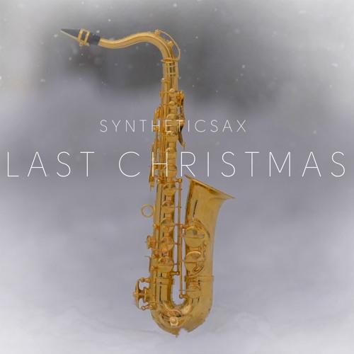 Stream Syntheticsax - Last Christmas (Nu Disco Saxophone) by ...