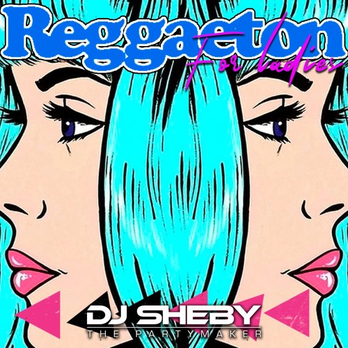 Stream Reggaeton for ladies 3 by Dj Sheby | Listen online for free on ...